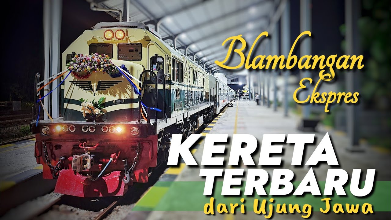 TERBARU KERETA BLAMBANGAN EKSPRES | Launching dan Perjalanan Perdana (Banyuwangi - Semarang ...