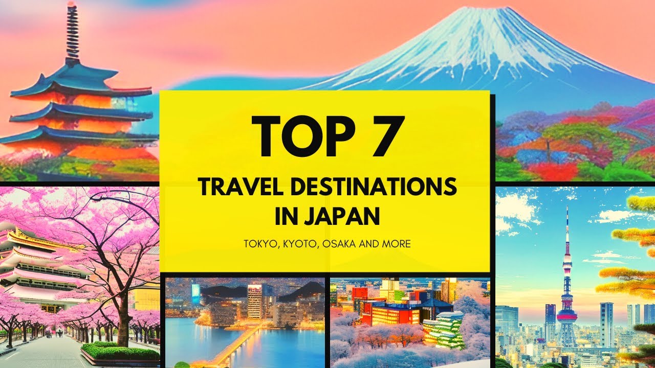 Explore Japan's Top 7 Must-Visit Cities: From Tokyo to Kyoto, Osaka and ...