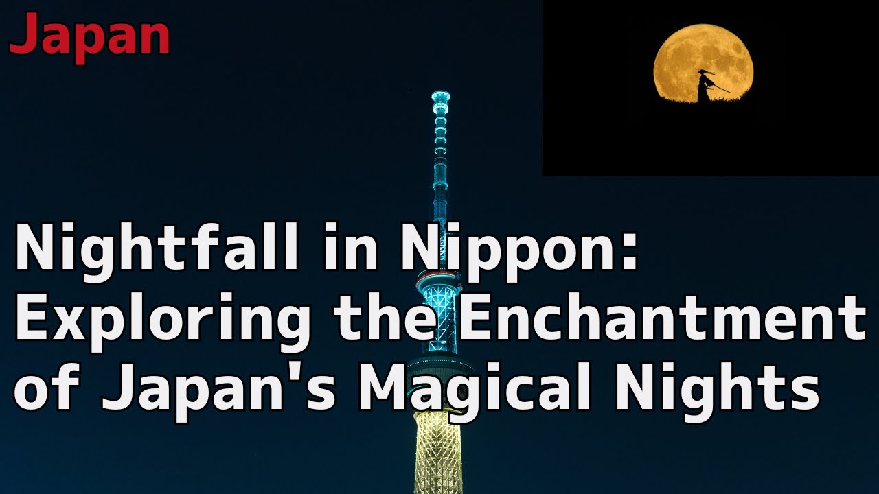 Nightfall in Nippon: Exploring the Enchantment of Japan's Magical ...