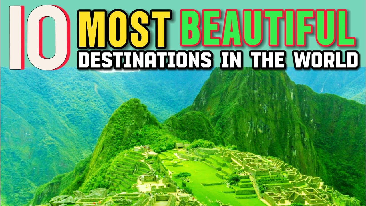 10 Most Beautiful Destinations In The World - Alo Japan